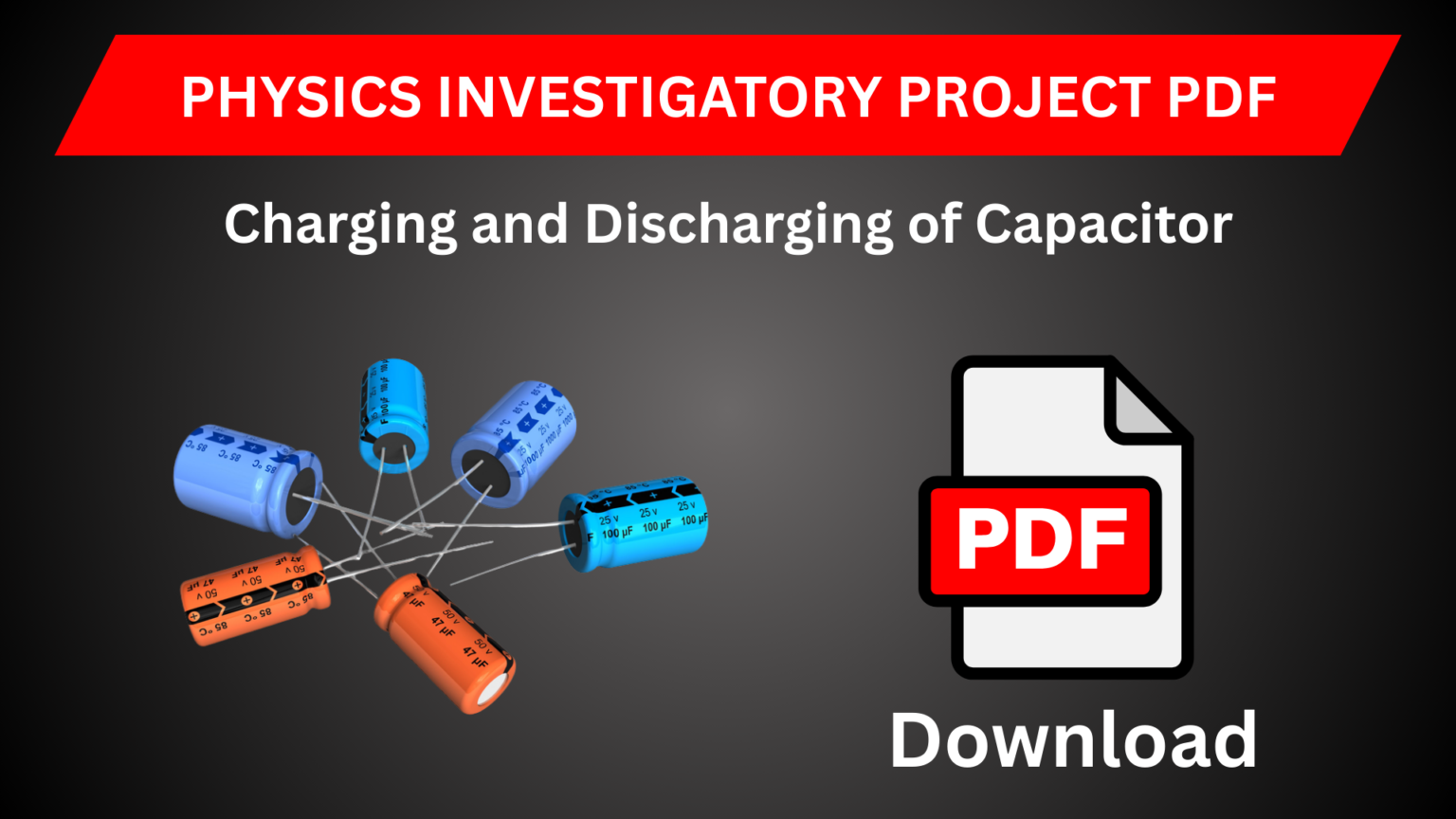 Charging and Discharging of Capacitor Physics Project PDF